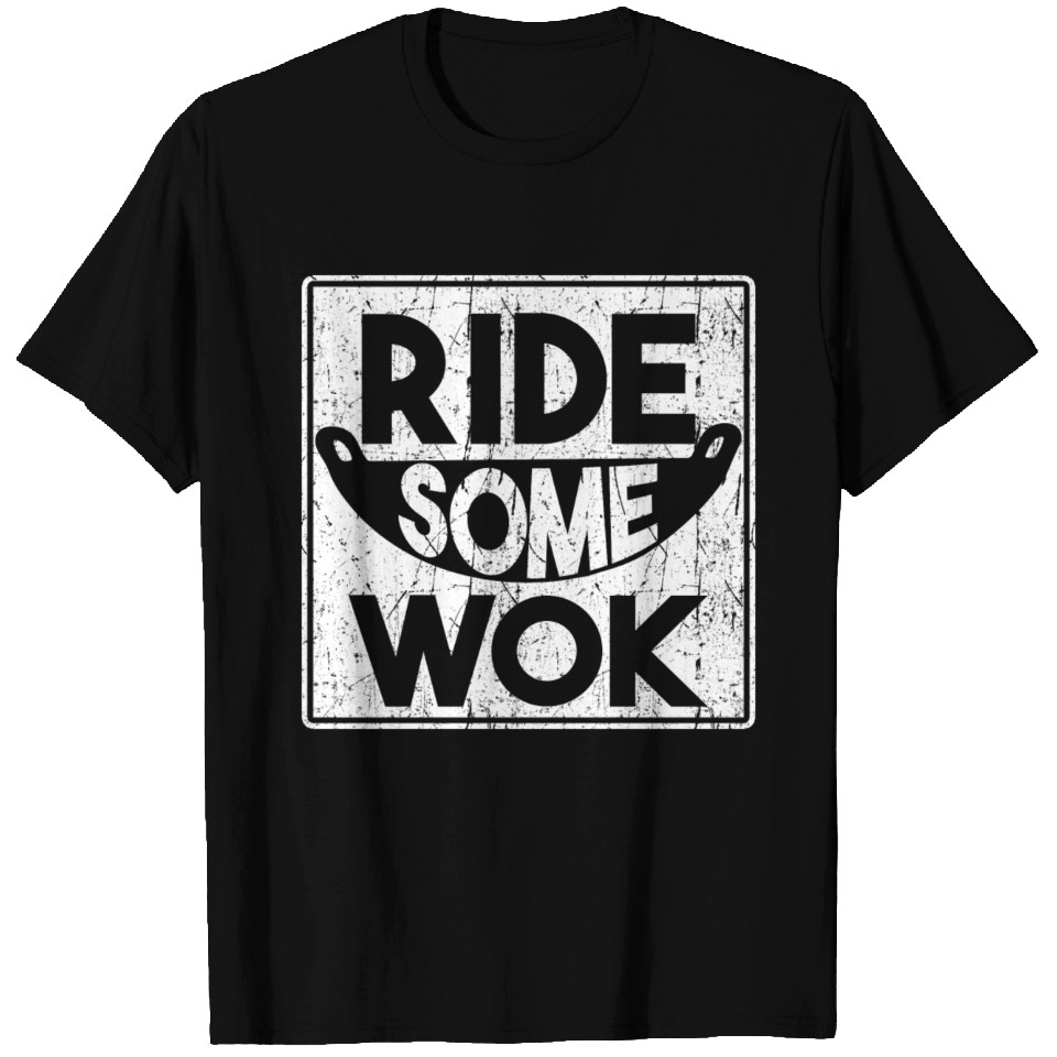 Ride some wok, WOK, WOK WM, Raab, TV, Total T Shirts | ID 14918382 by ...