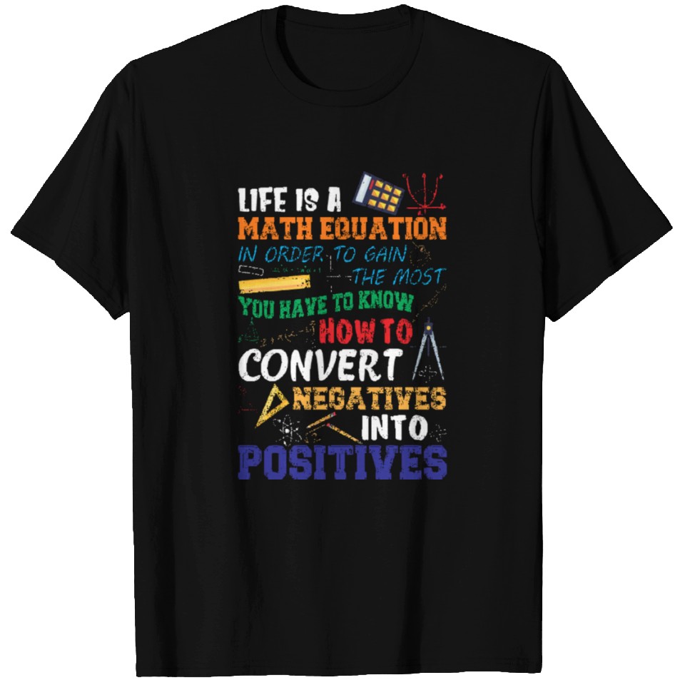 Life Is A Math Equation You Have To Know How To Co T Shirts | ID ...