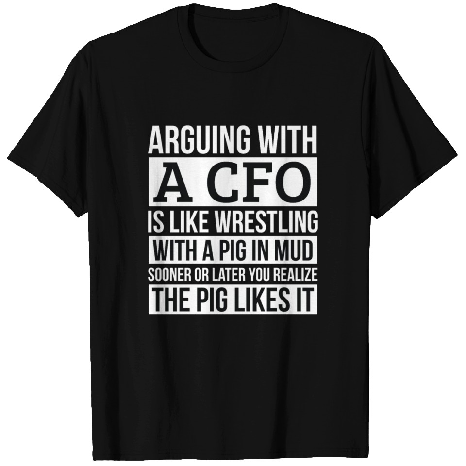 CFO T Shirts, Like Arguing With A Pig in Mud CFO | ID 17258154 by Big ...