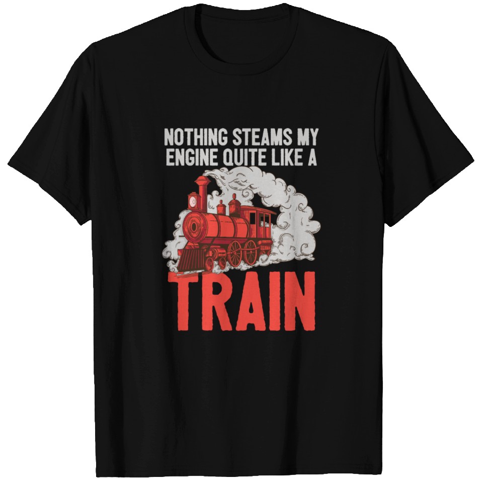 Steams My Engine Quite Steam Train Locomotive T Shirts | ID 14211396 by ...