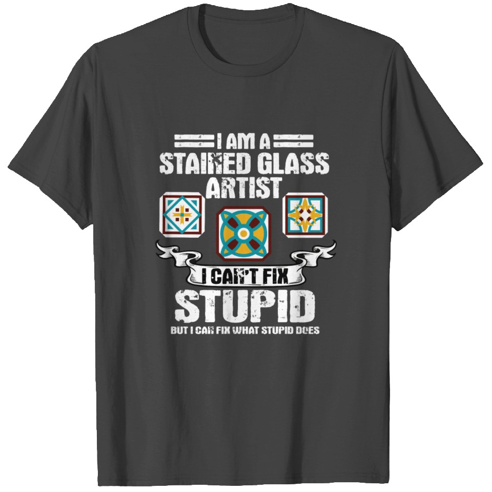 Stained Glass Artist Saying Gift T Shirts