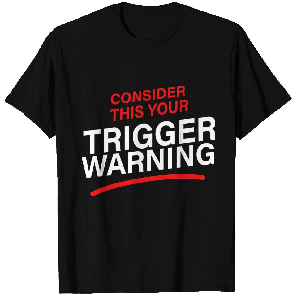 Trigger Warning Consider This Your Trigger T Shirts | ID 14439384 by ...