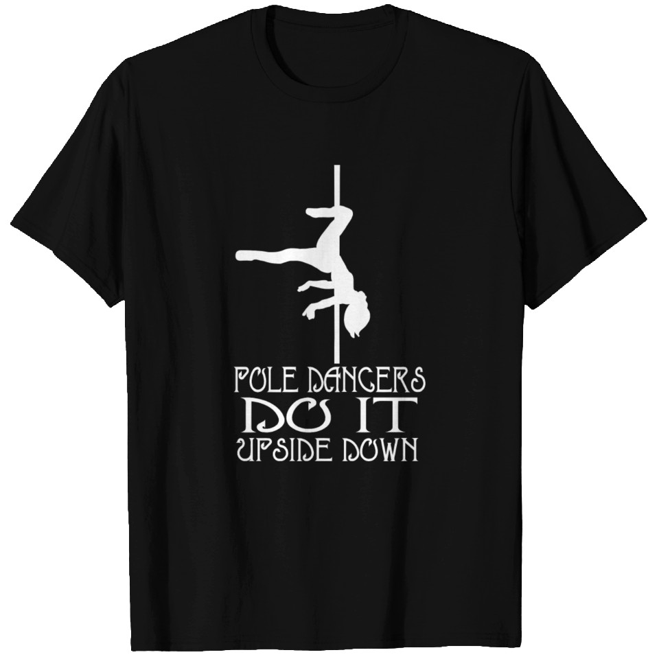 Pole Dancers Do It Upside Down Funny Pole Dancing T Shirts | ID ...