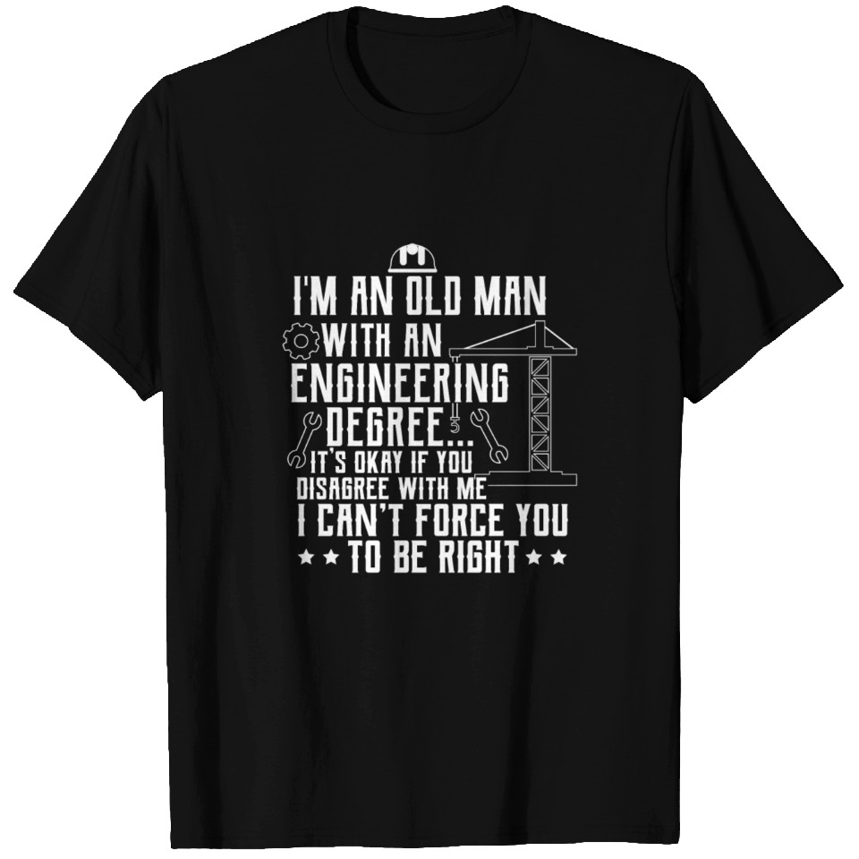 Old Man With Engineering Degree Can'T Force You To T Shirts | ID ...