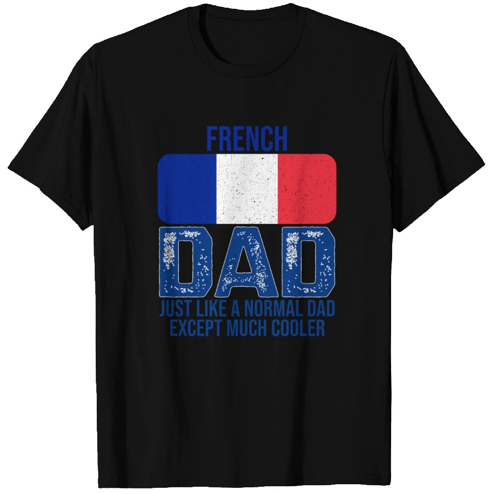 French Dad France Flag For Father's Day T Shirts | ID 14783625 by Big ...