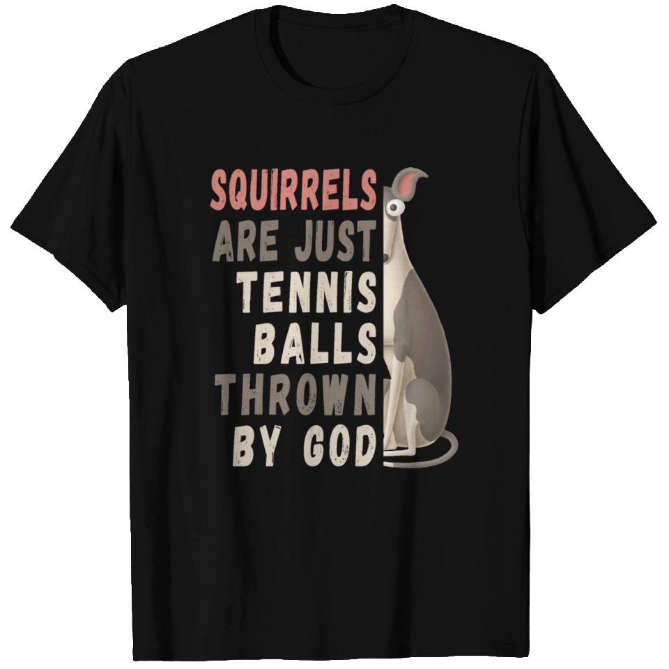 Squirrels are just tennis balls thrown by god T Shirts | ID 14650805 by ...