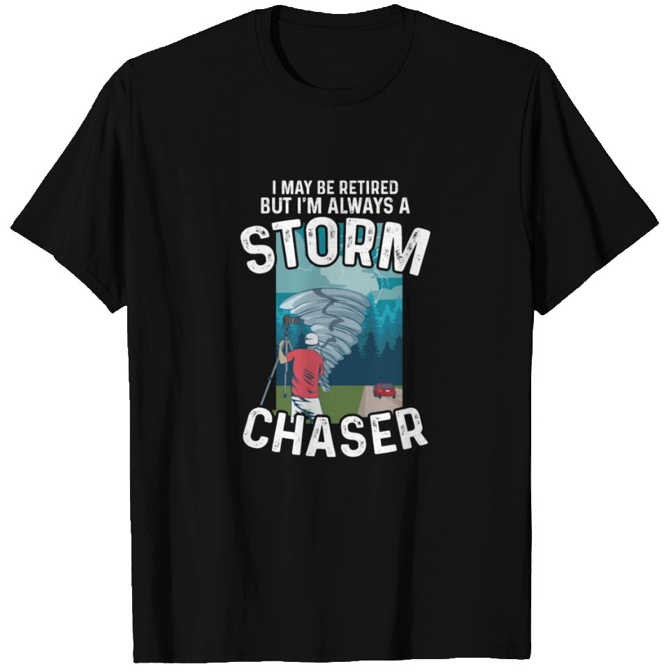 Storm Chasing Design for a Retired Meteorologist T Shirts | ID 18759347 ...