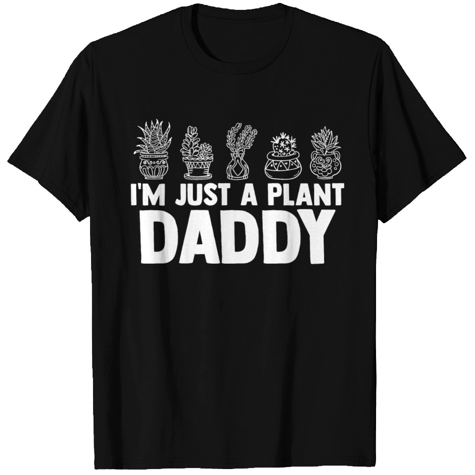 I'm Jusy A Plant Daddy Plant Daddy Pot Indoor T Shirts | ID 17204823 by ...