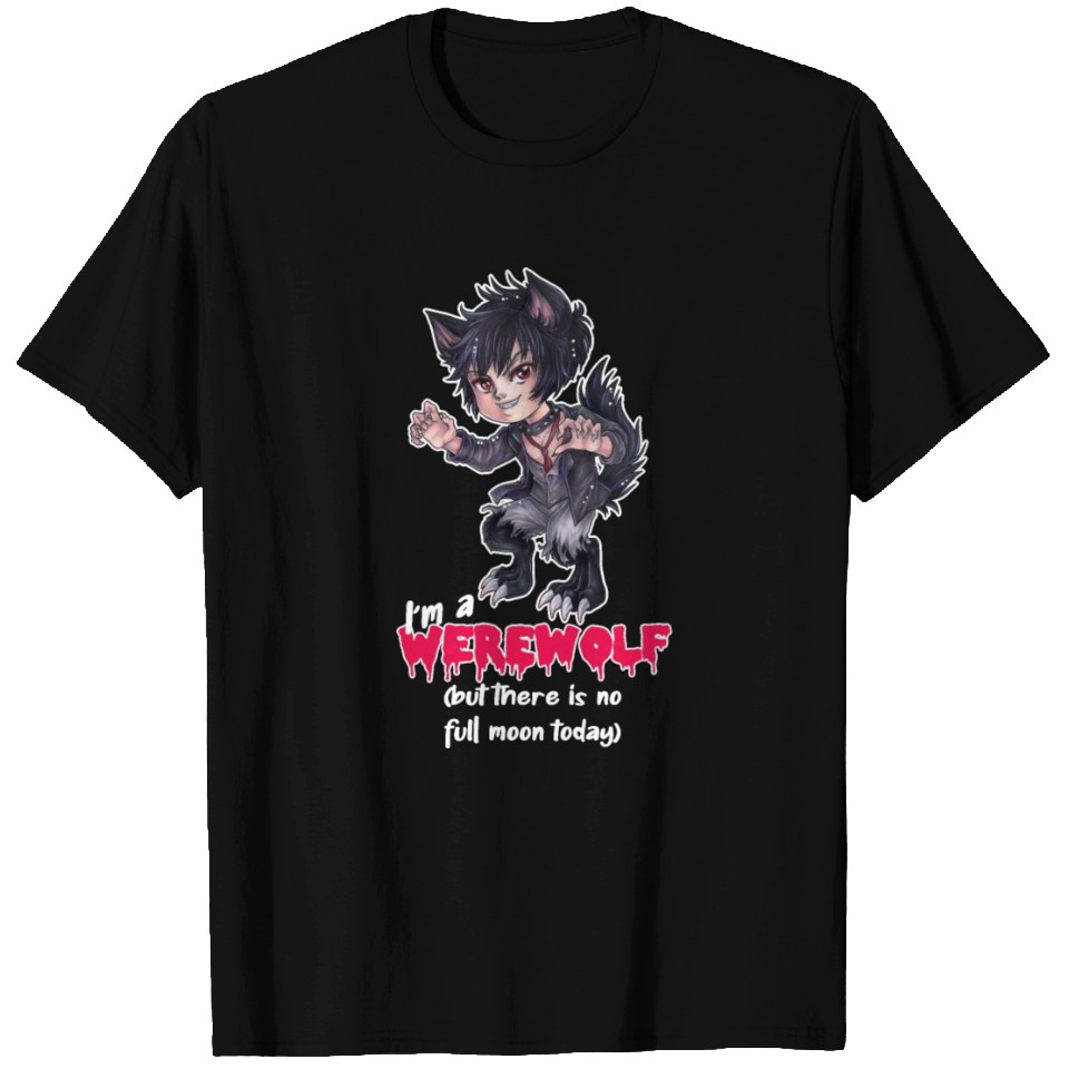 I'm a Werewolf - but there is no full moon today T Shirts | ID 17714478 ...