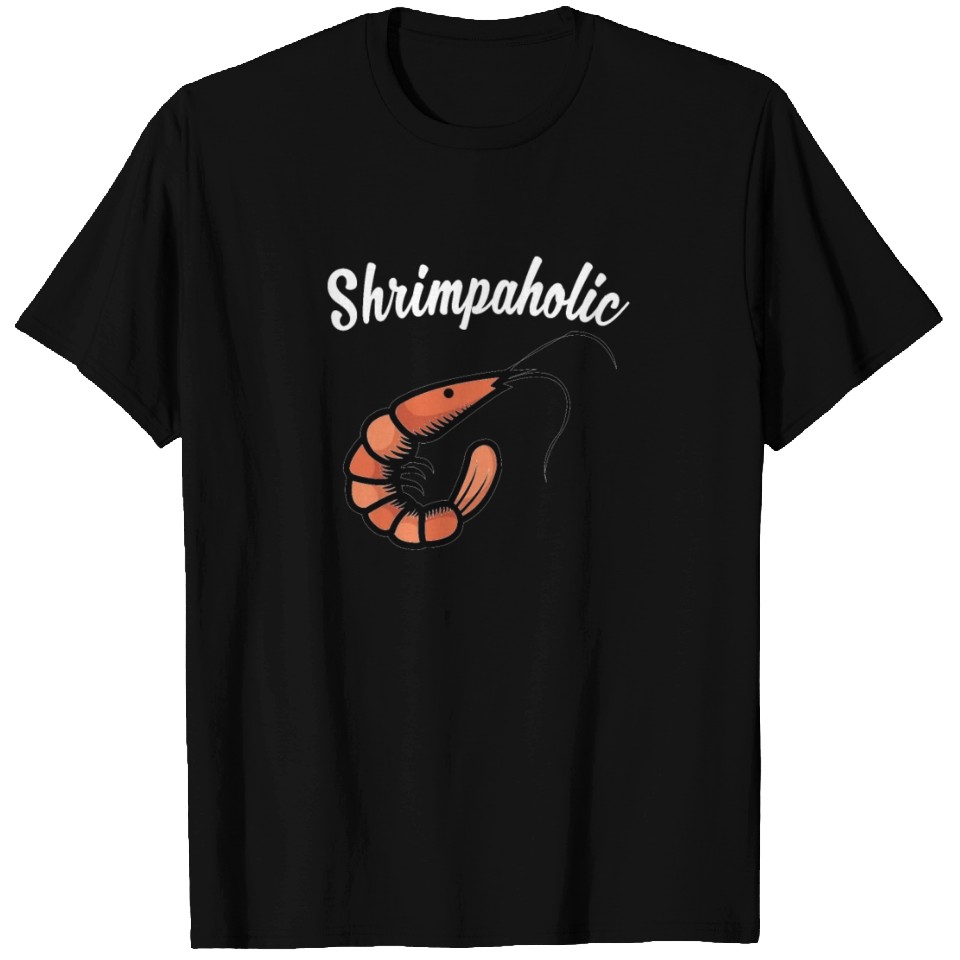 SHRIMPS SEAFOOD Shrimpaholic T Shirts | ID 18528963 by Big Boi | Printblur