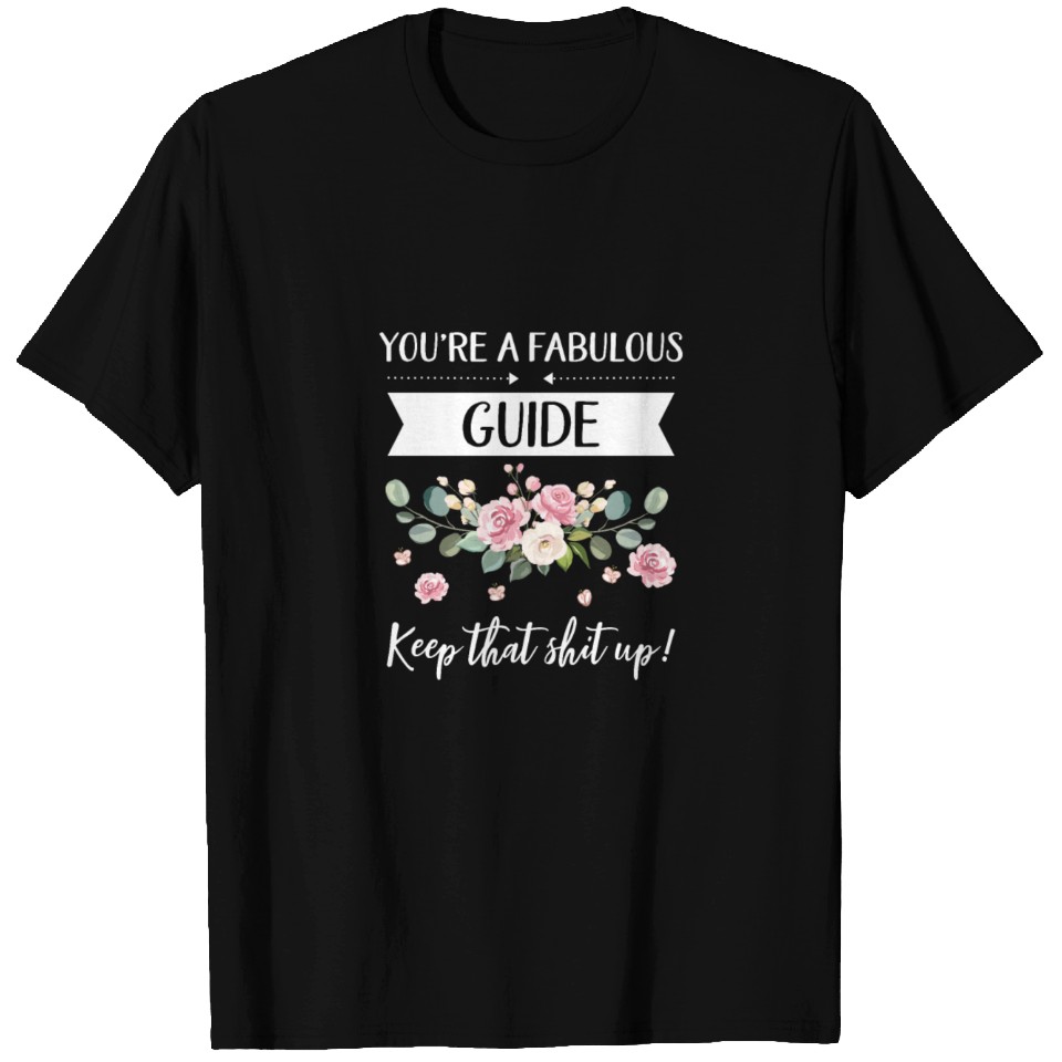 You're A Fabulous Guide Keep That Shit Up!, Guide T Shirts | ID ...