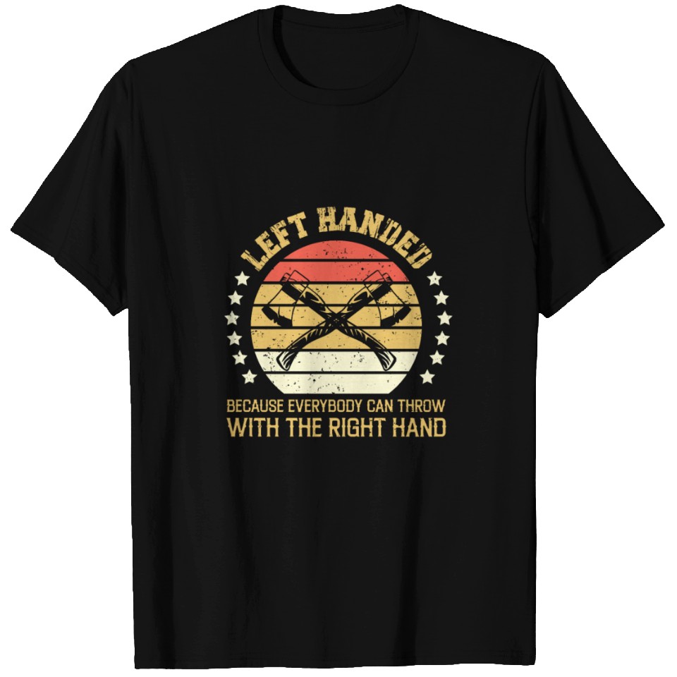 Axe throwing Quote for a Left Handed Axe thrower T Shirts | ID 16219972 ...
