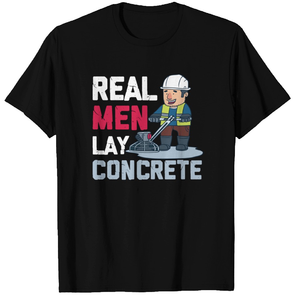 CONCRETE WORKER Real Men Lay Concrete T Shirts | ID 13627626 by Big Boi ...