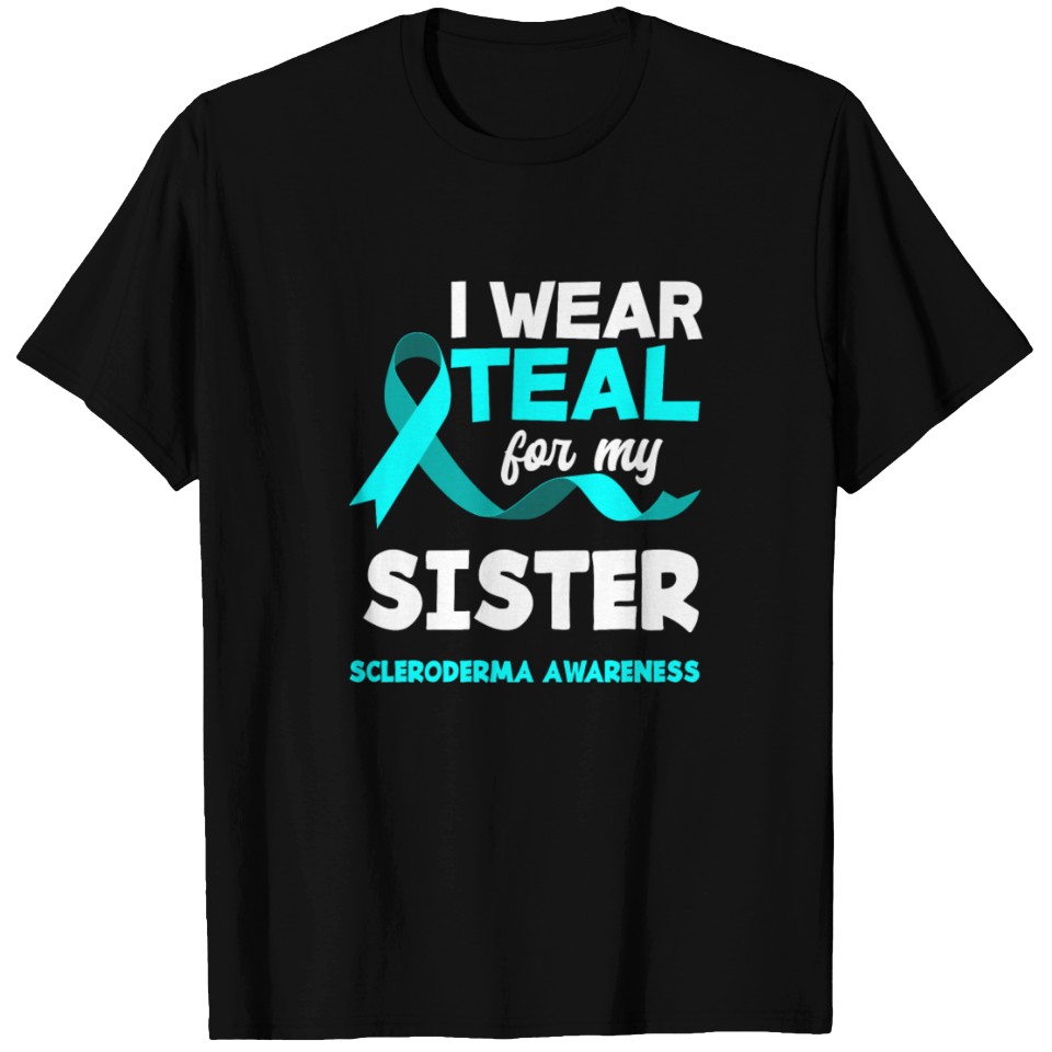 I Wear Teal For My Sister Scleroderma Awareness T Shirts | ID 19266050 ...