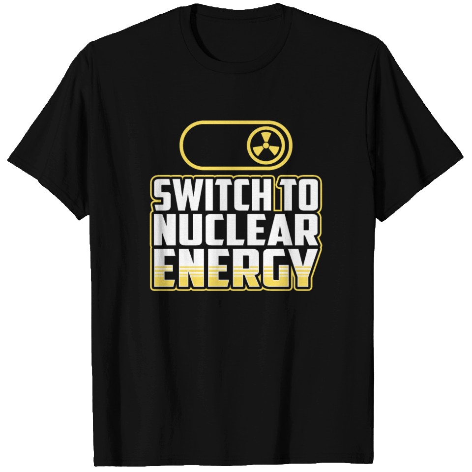 Switch To Nuclear Energy Atom Power Plant T Shirts | ID 15053895 by Big ...