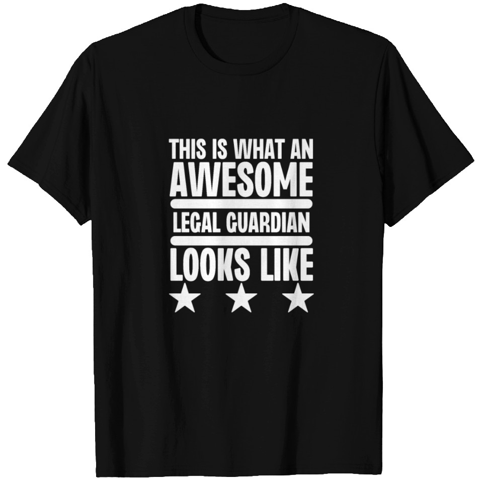 This is What an Awesome Legal Guardian Looks Like T Shirts | ID ...