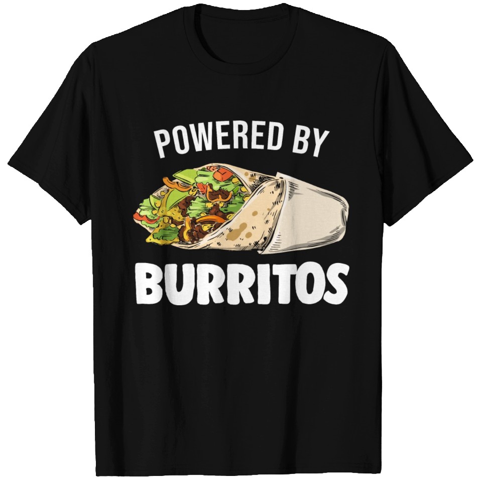 Powered By Burritos Tortilla Burrito Food Mexican T Shirts | ID ...