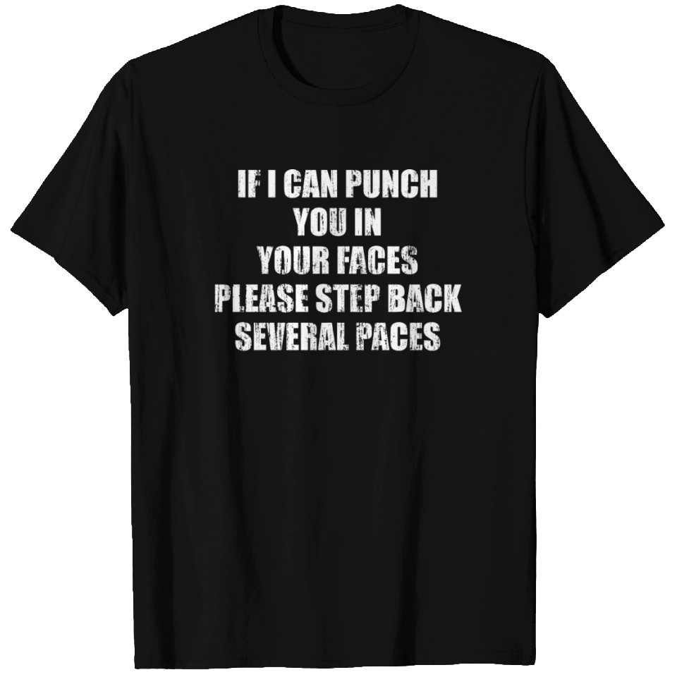 If I Can Punch You In Your Faces Please Step Back T Shirts | ID ...