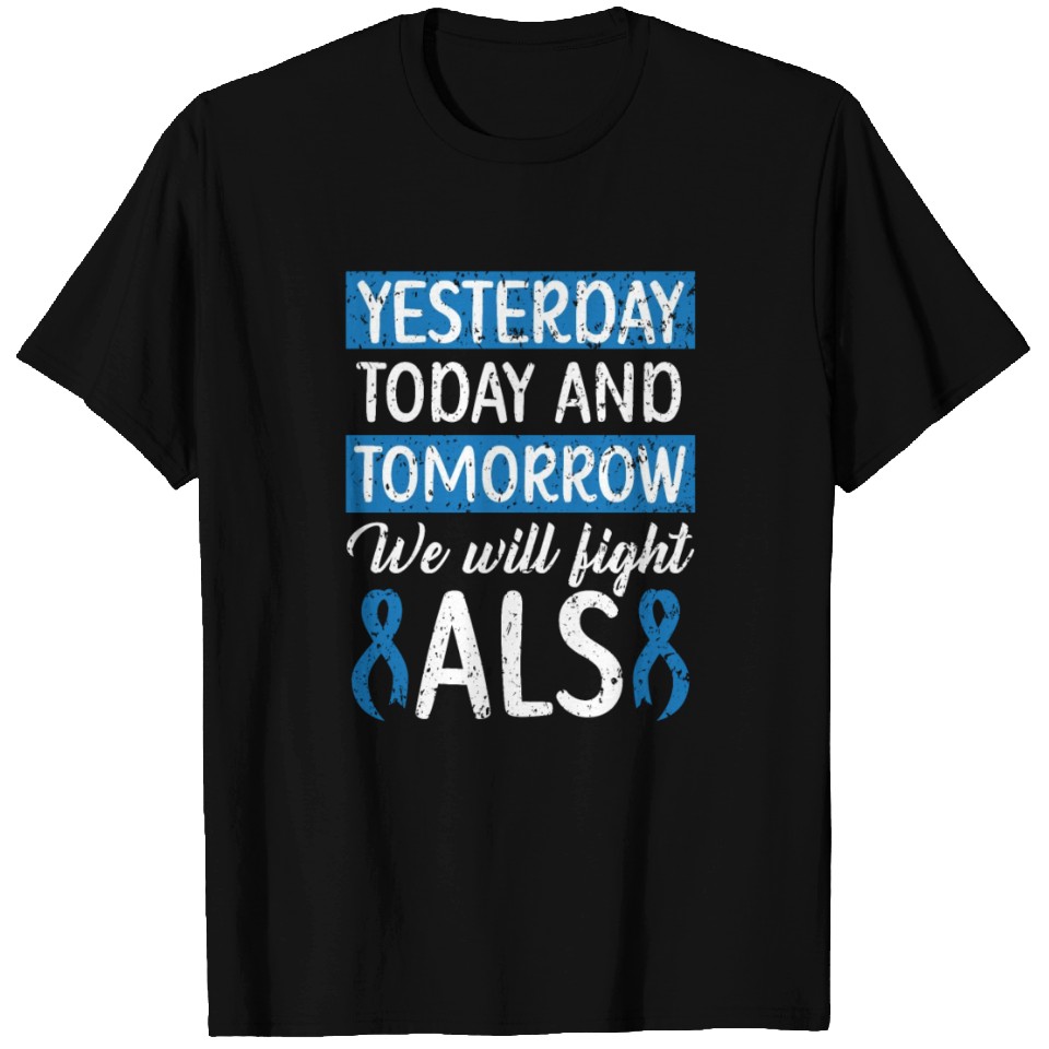 Yesterday Today And Tomorrow We Will Fight ALS T Shirts | ID 18517585 ...