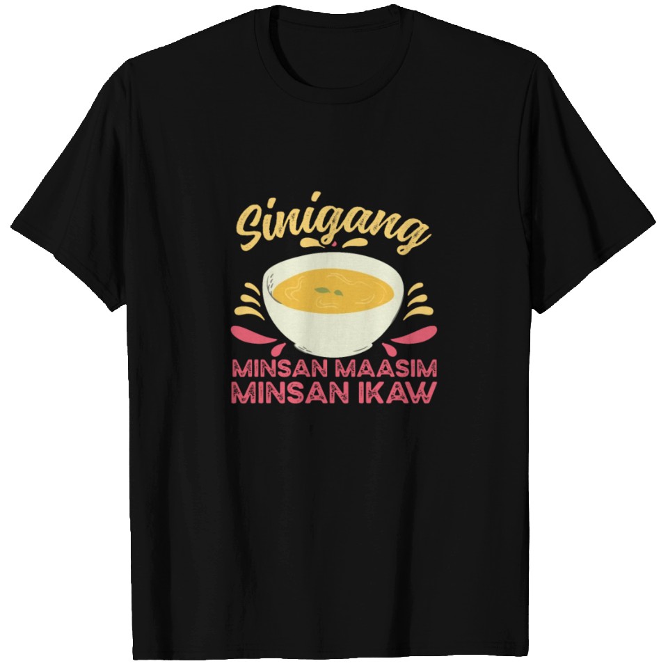Sinigang Minsan Maasim Filipino Food Pinoy Soup T Shirts | ID 18266601 ...