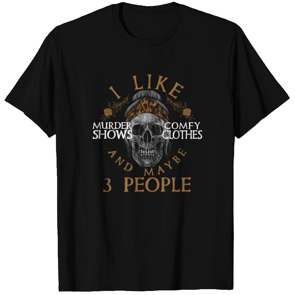 I Like Murder Shows Comfy Clothes Murder Skull T Shirts | ID 17399691 ...