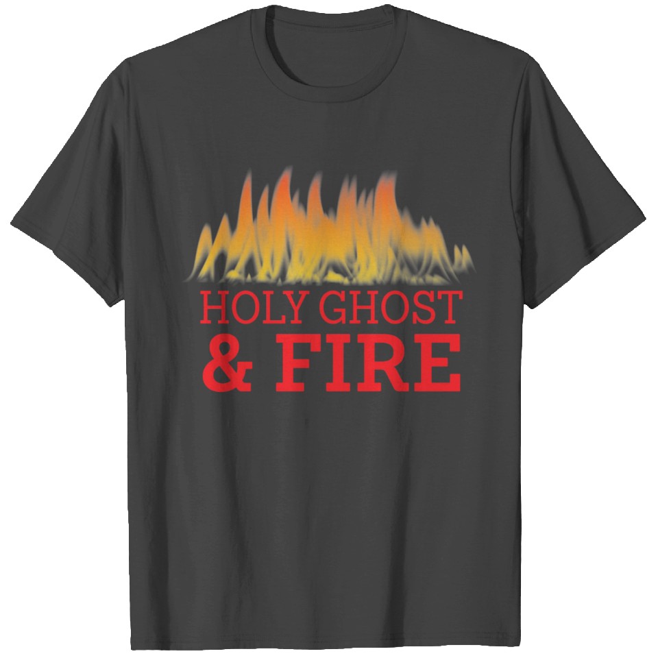 Holy Ghost & Fire T Shirts