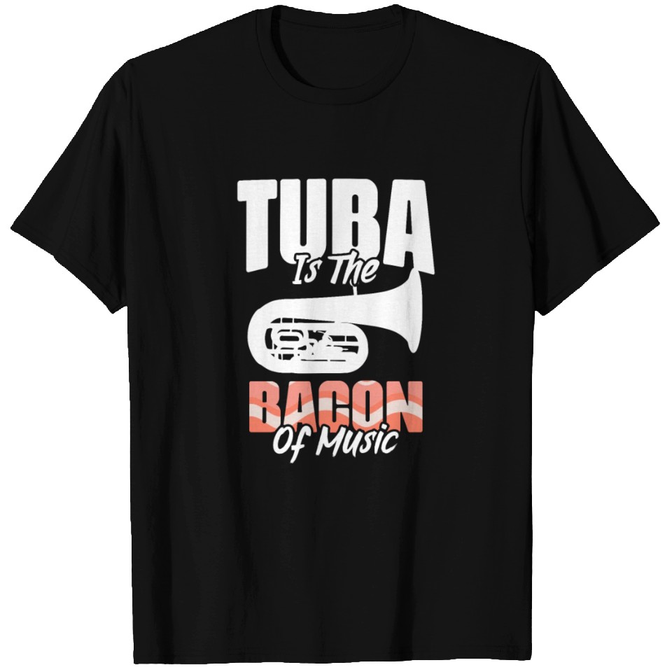 Tuba Is the Bacon of Music Marching Band Tubist T Shirts | ID 17911725 ...