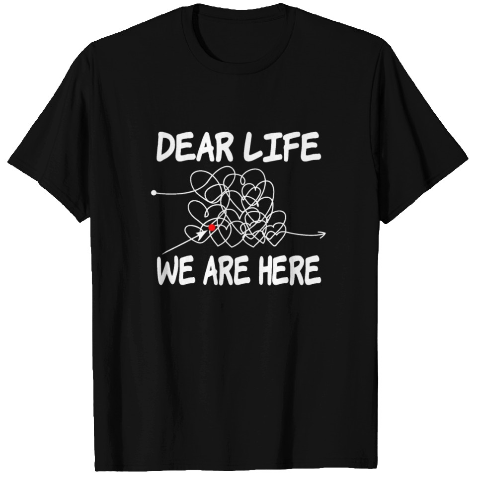Funny Witty Life Slogans: Dear Life, We Are Here T Shirts | ID 16985778 ...