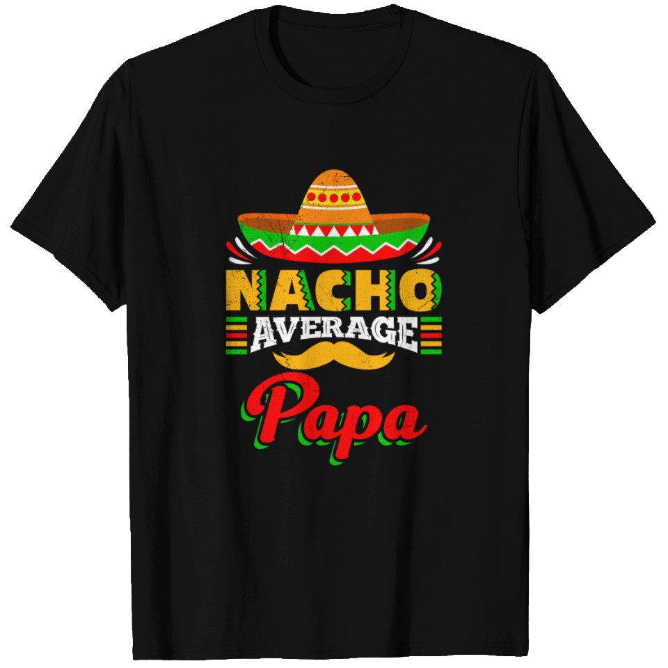 Nacho Average Papa Mexican Nachos Mexico Dad T Shirts | ID 16836703 by ...