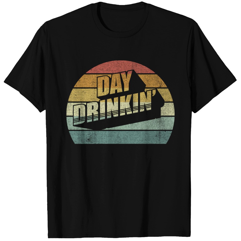 Day Drinking Drink Drinking T Shirts | ID 17461408 by Big Boi | Printblur