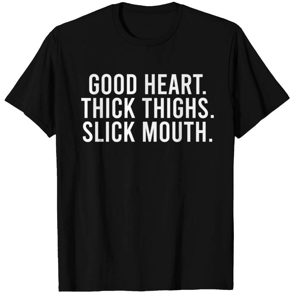 Heart Thick Thighs Slick Mouth T Shirts | ID 17055306 by Big Boi ...