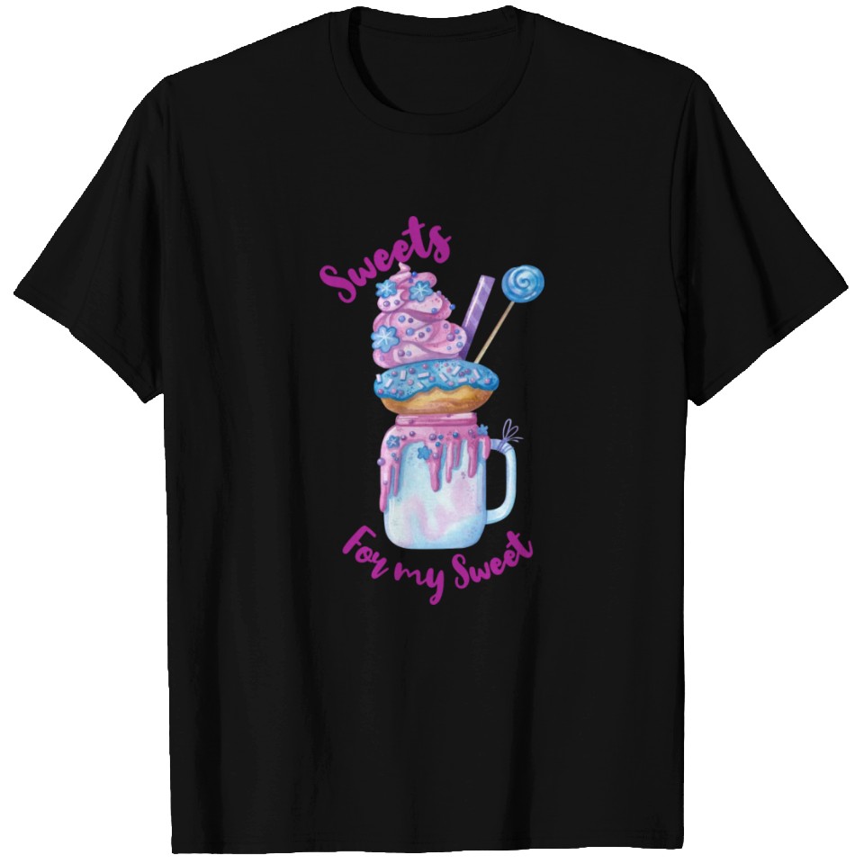 Sweets for my sweet; cute; milkshake; lollies T Shirts | ID 17155362 by ...