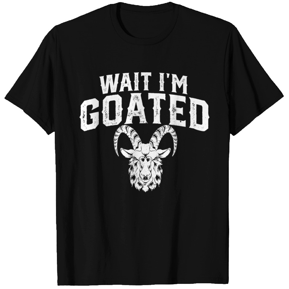 Goat Humor Wait I'm Goated Gamer Life Funny T Shirts | ID 16394893 by ...