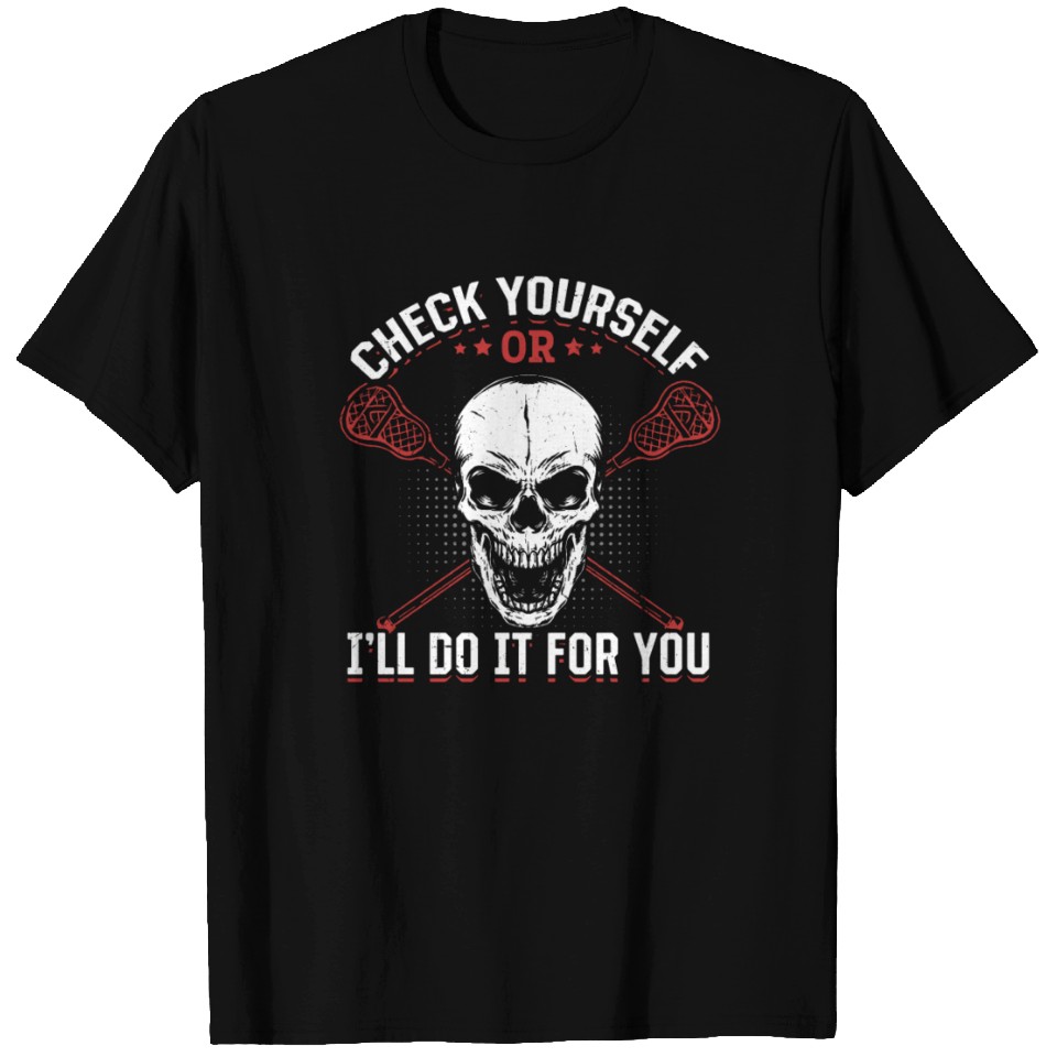 Check Yourself Or I'll Do It For You - Funny Lacro T Shirts | ID ...
