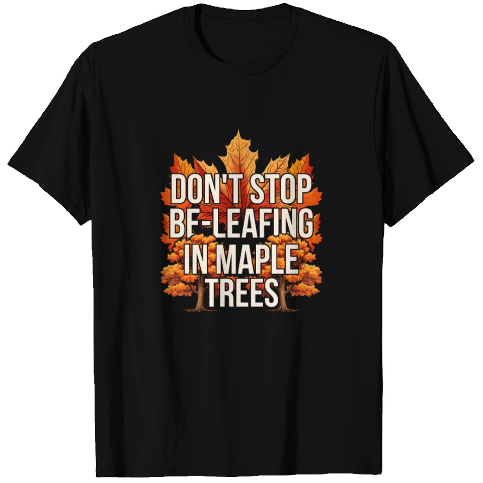 Maple Tree Tapping Be-Leafing In Maple Trees T Shirts | ID 17664865 by ...