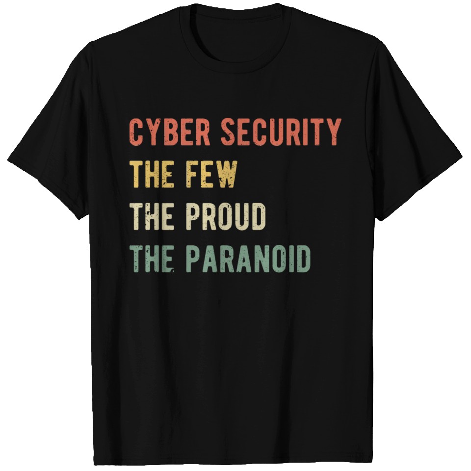 Cyber Security - The Few Proud Paranoid I T Shirts | ID 17283972 by Big ...