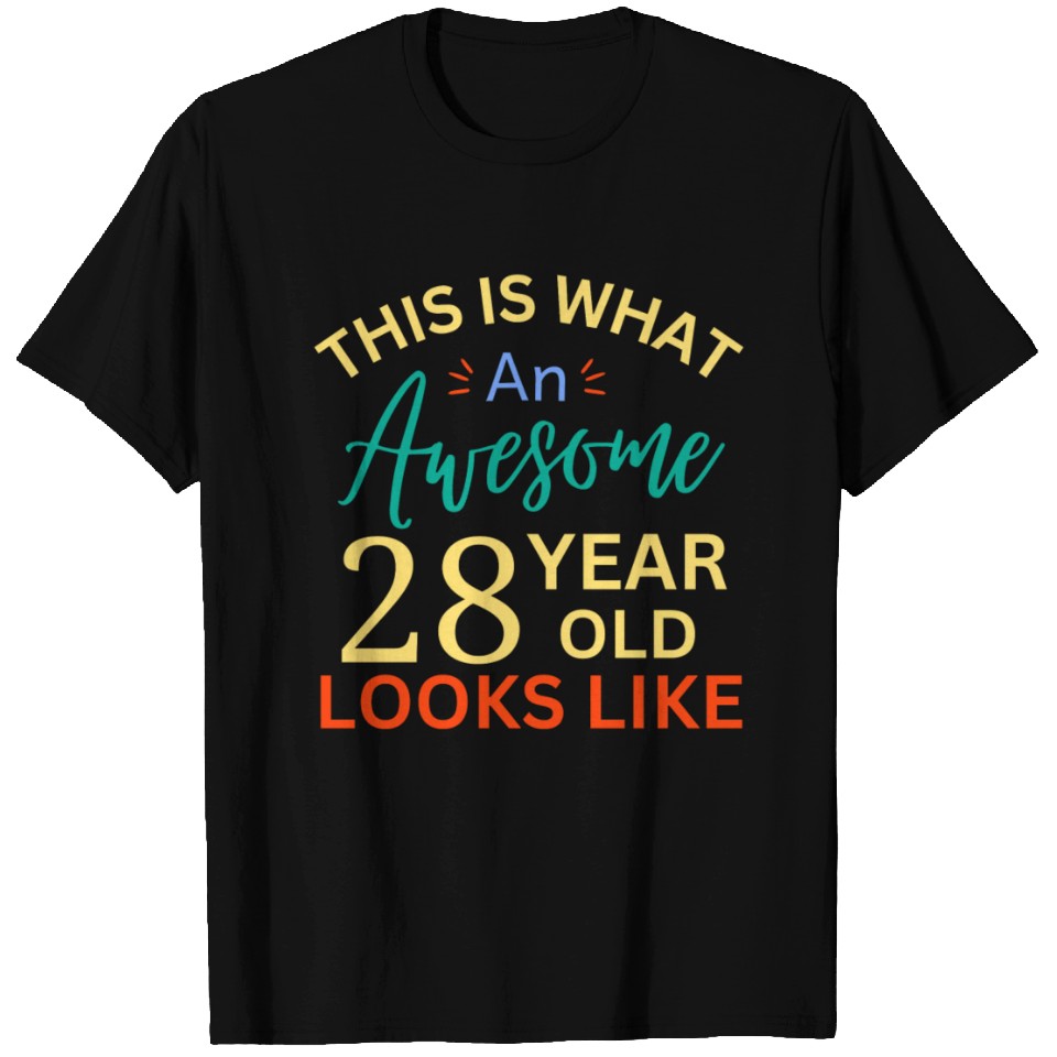 This Is What An Awesome 28 Year Old Looks Like T Shirts | ID 17886253 ...