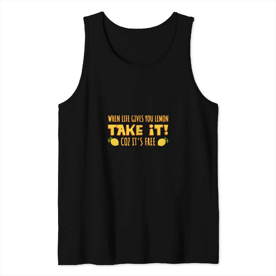 When life gives you Lemon take it coz it's free Tank Top | ID 12365211 ...